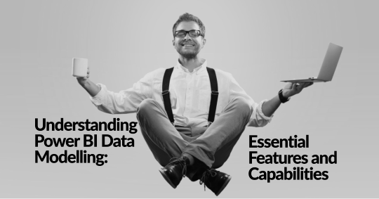 Understanding Power BI Data Modelling: Essential Features and Capabilities